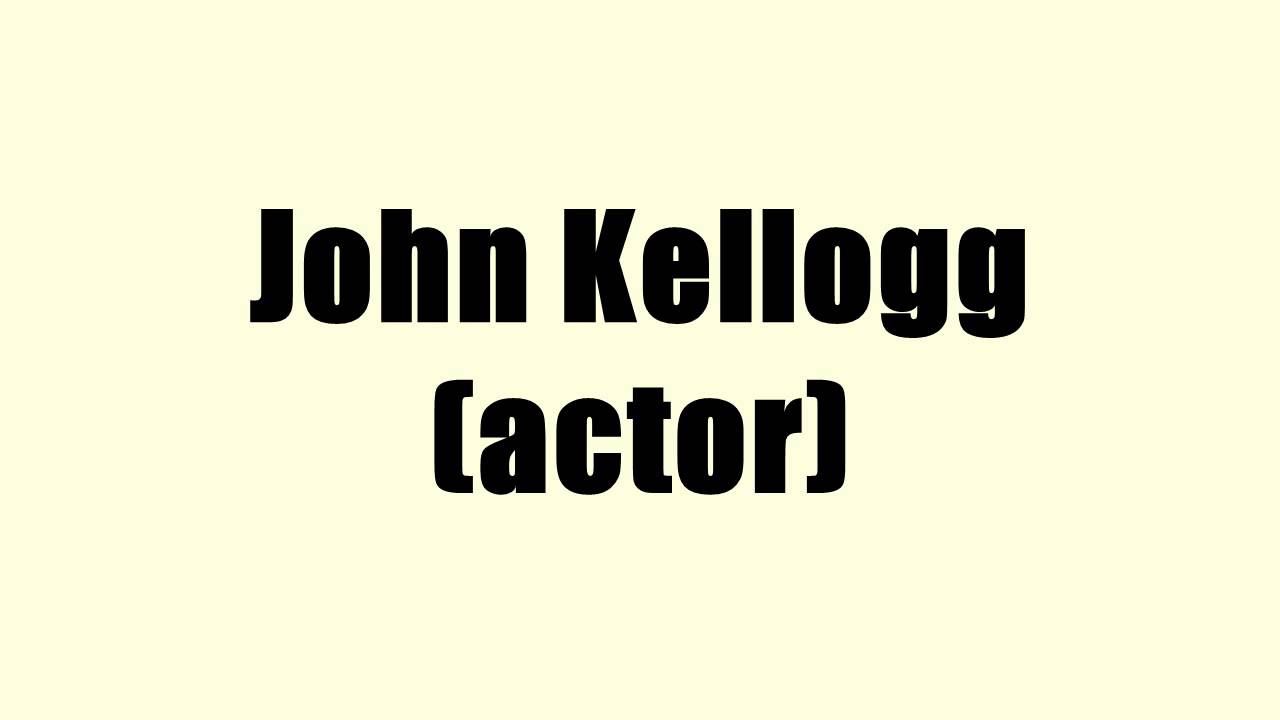 John Kellogg (actor) - YouTube