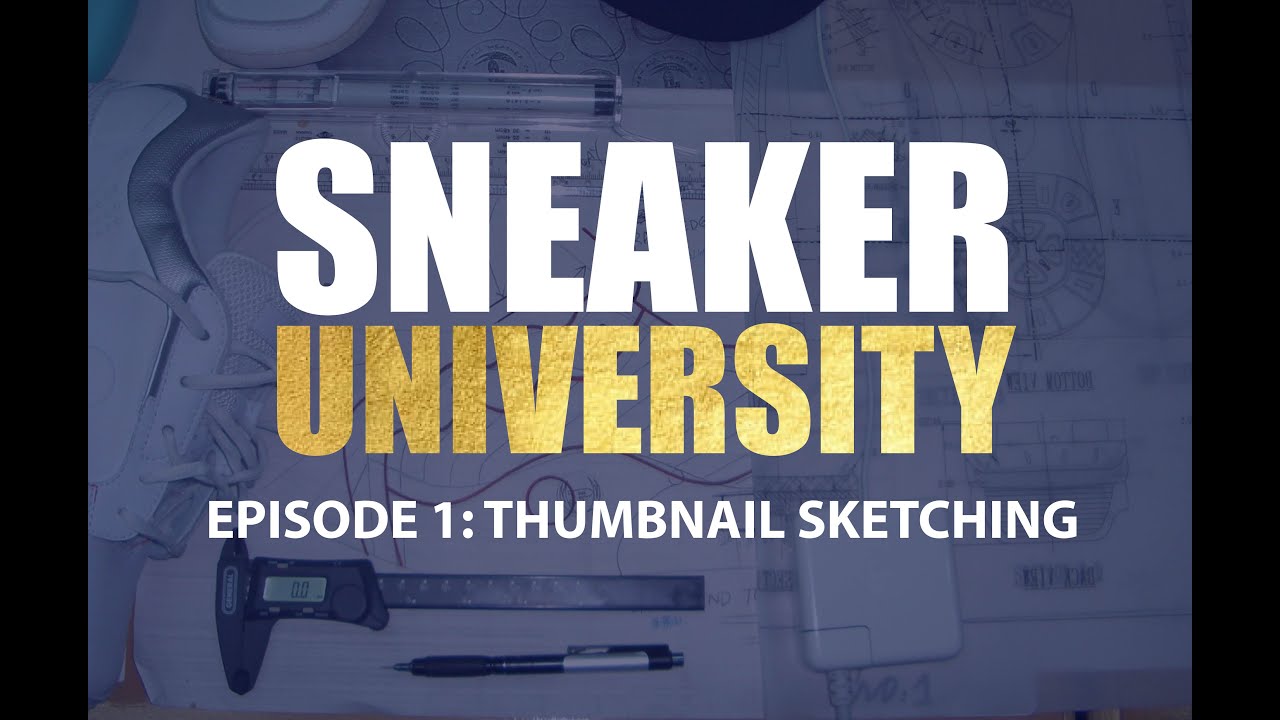SNEAKER UNIVERSITY: Episode 1 - THUMBNAIL SKETCHING: The Essence of a ...