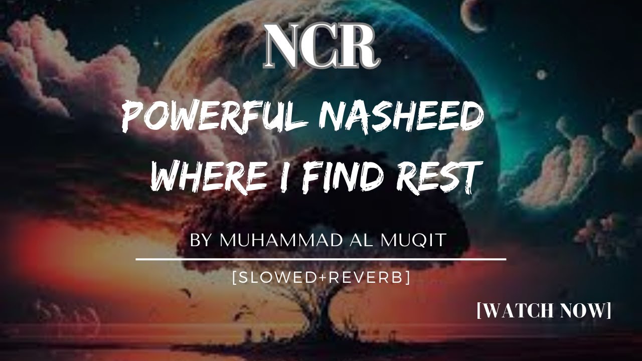 NCR - Powerful Nasheed Where I Find Rest Muhammad Al Muqit [slowed+reverb] - YouTube