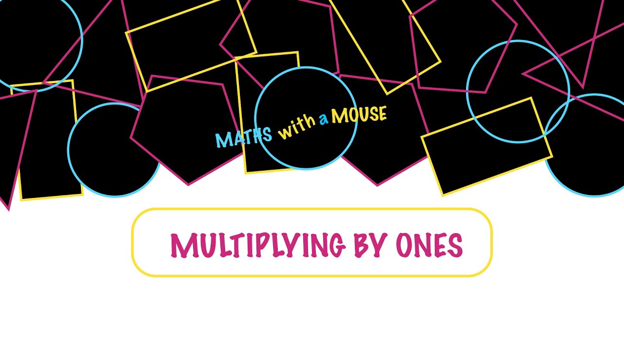 Maths with a Mouse Multiplying by ones - YouTube