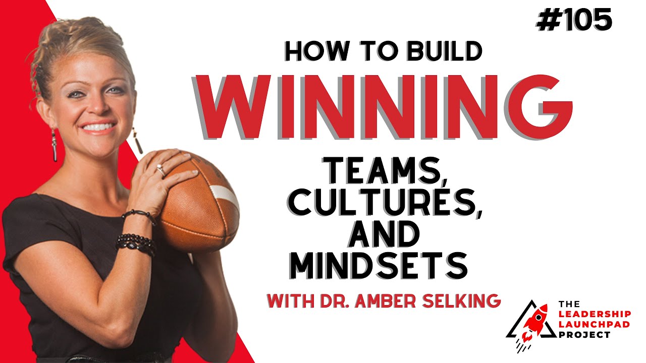How to Build Winning Teams, Cultures, and Mindset with Dr. Amber ...