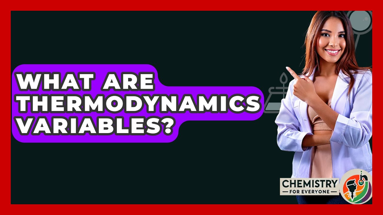 What Are Thermodynamics Variables? - Chemistry For Everyone - YouTube