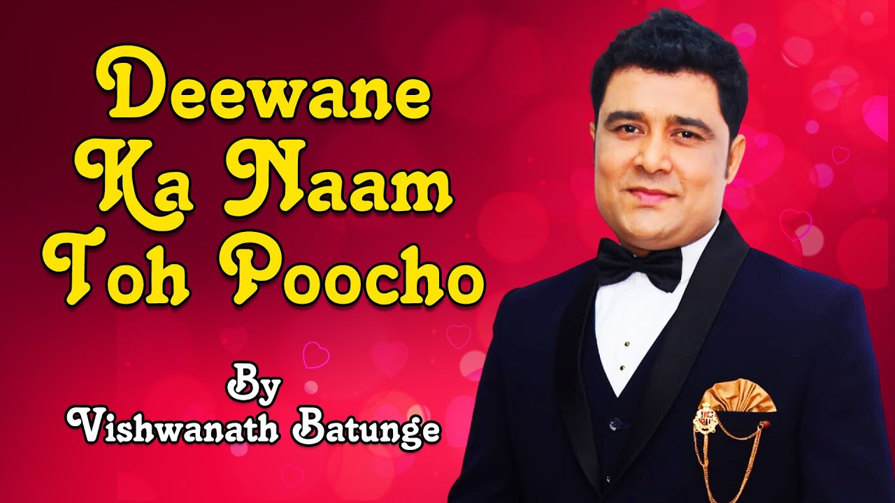 Deewane Ka Naam To Poochho | Vishwanath Batunge - YouTube