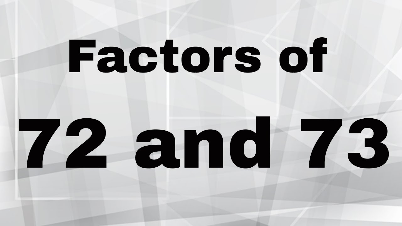 Factors Of 72 And 73 YouTube Factors Of 72 And 73 YouTube