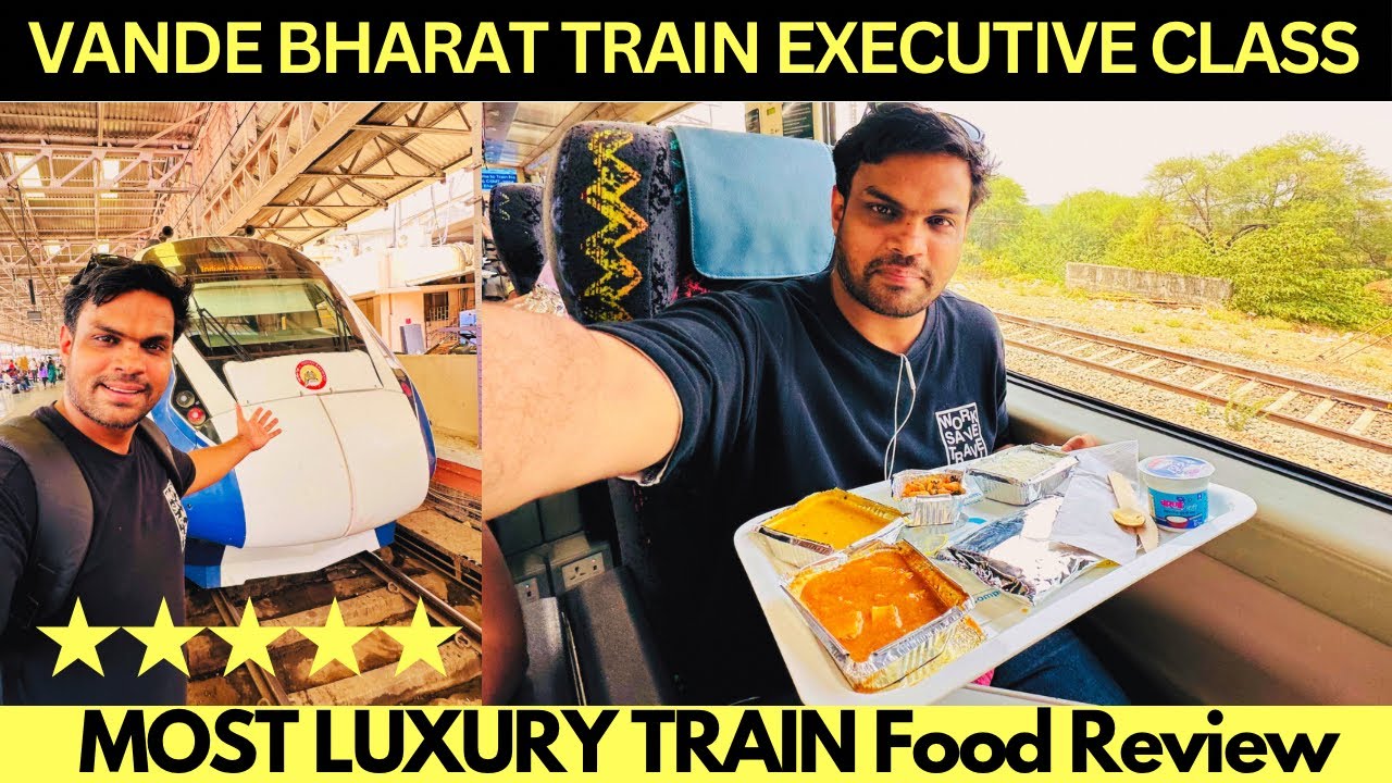 LUXURIOUS VANDE BHARAT TRAIN EXECUTIVE CLASS JOURNEY & IRCTC DELICIOUS ...
