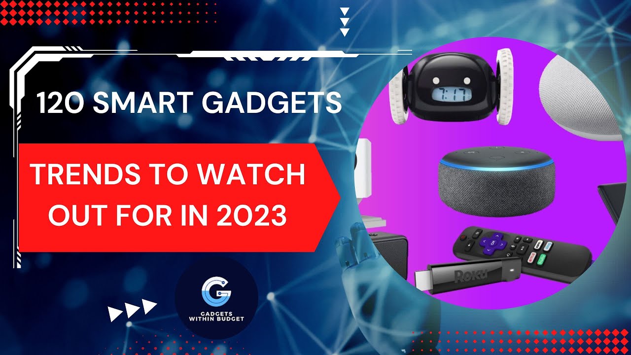 The Best 120 Smart Gadgets of 2023 | Trends to Watch Out For in 2023 ...