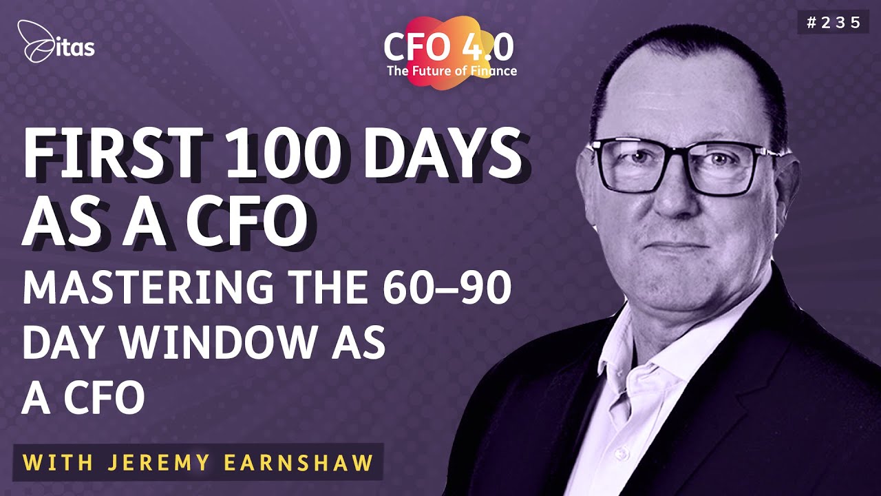 CFO 4.0 Podcast | 235. First 100 Days as a CFO: Mastering the 60–90 Day ...