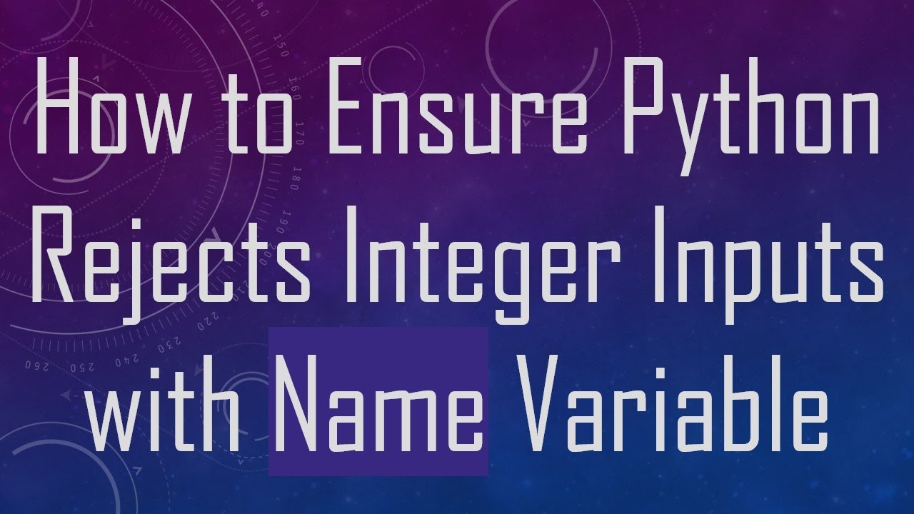How To Ensure Python Rejects Integer Inputs With Name Variable Youtube 1342
