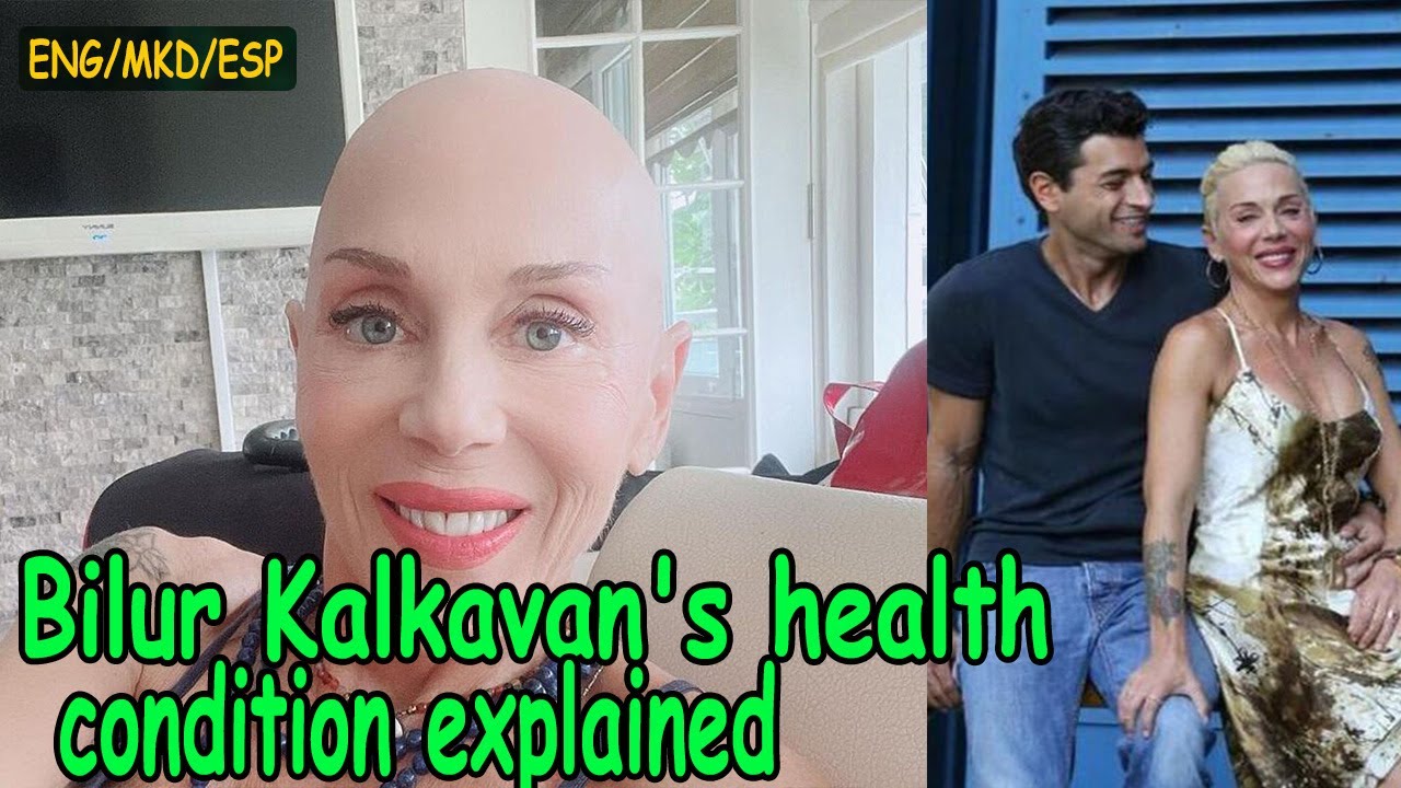 [NEWS]-[ENG/MKD/ESP]Bilur Kalkavan's health condition explained by her ...