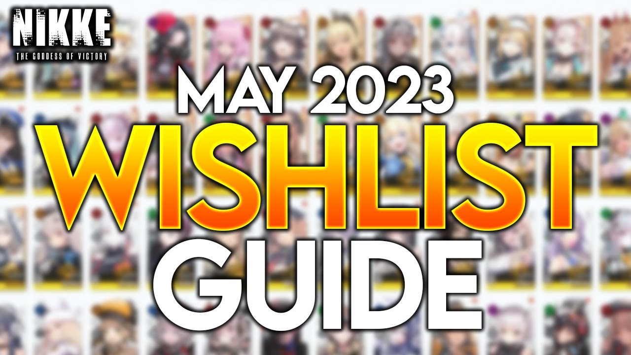 (MAY 2023) UPDATED WISHLIST GUIDE AND WHY!! Goddess Of Victory: Nikke ...