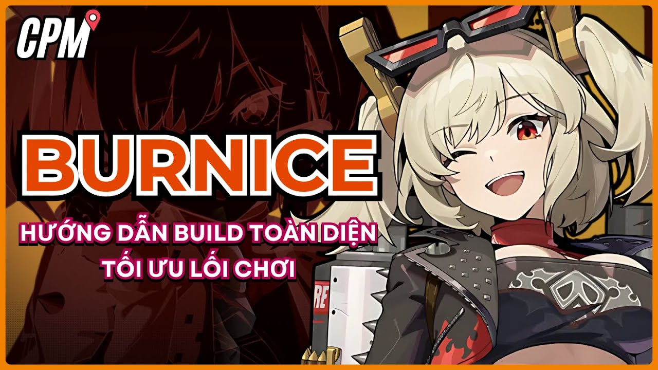 BURNICE | HƯỚNG DẪN BUILD TOÀN DIỆN VÀ LỐI CHƠI HIỆU QUẢ | ZENLESS ZONE ...