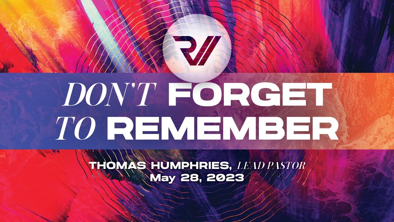 "Don't Forget to Remember" | Thomas Humphries, Lead Pastor - YouTube