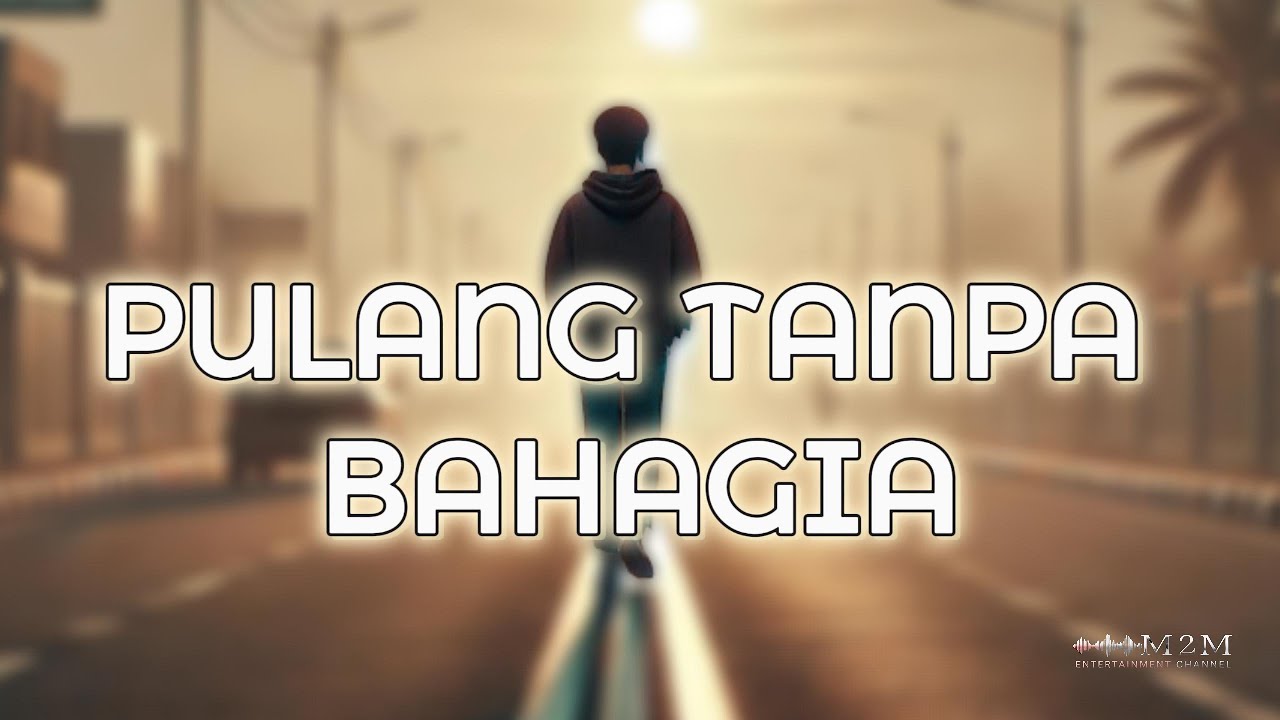 🎵 Pulang Tanpa Bahagia | Lagu Patah Hati | Pop Ballad Melankolis | M2M ...