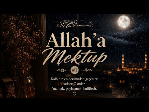 📩 Allah’a Mektup #1 | Yoruldum Allah’ım… Kalbimden Geçenleri Sana Anlatıyorum