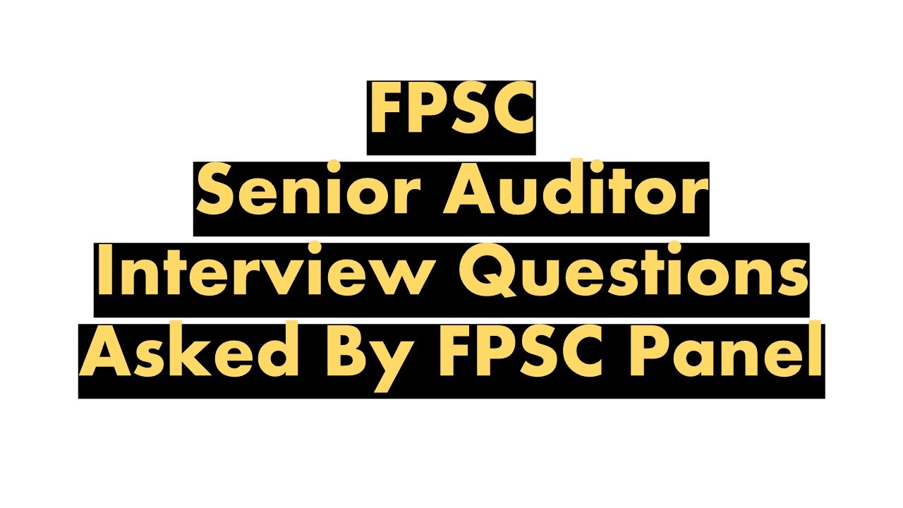 Senior Auditor Interview FPSC Senior Auditor Interview Questions senior-auditor-interview-fpsc-senior-auditor-interview-questions