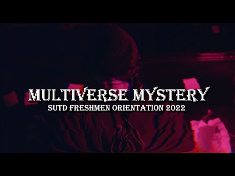 Multiverse Mystery | SUTD Freshmen Orientation 2022 - YouTube