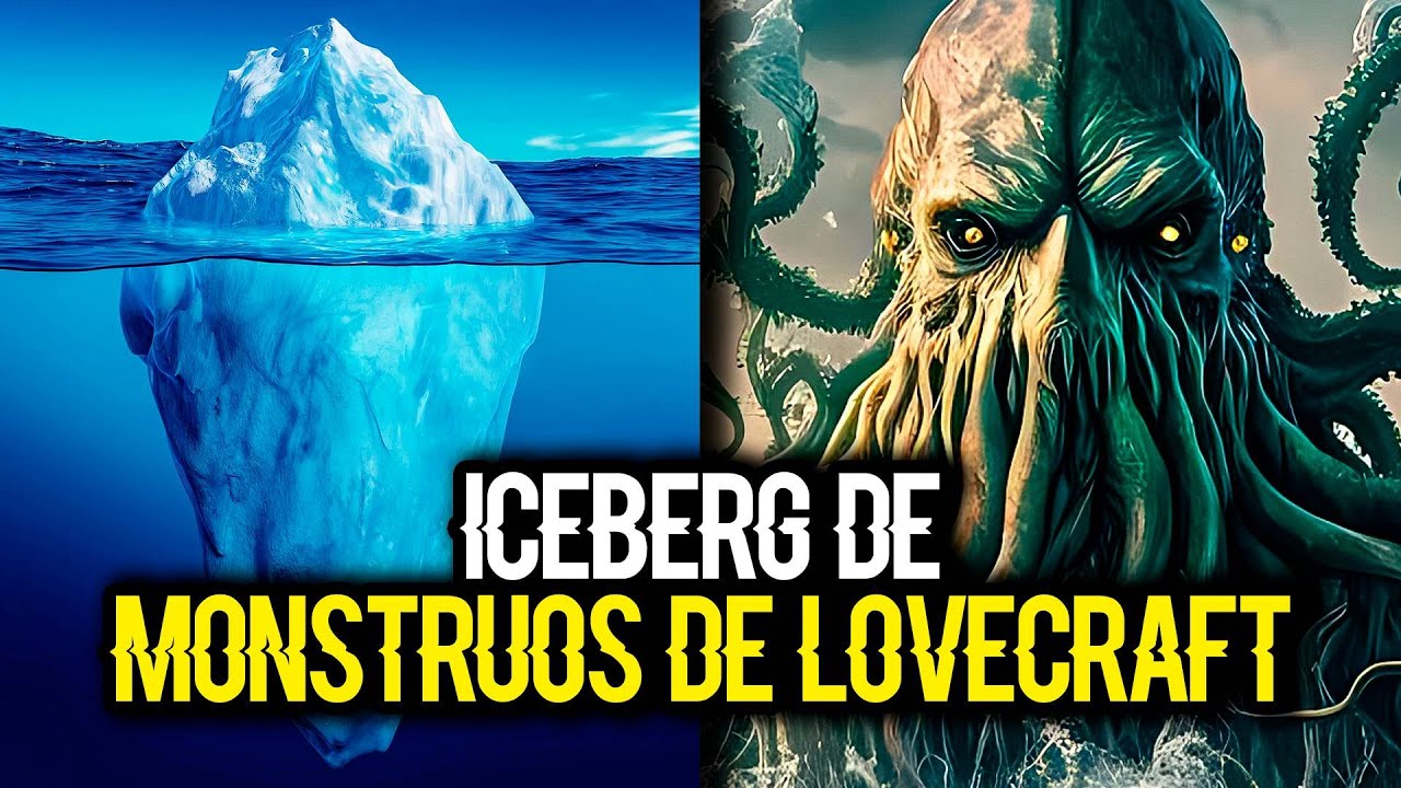 Iceberg de Monstruos de Lovecraft - YouTube