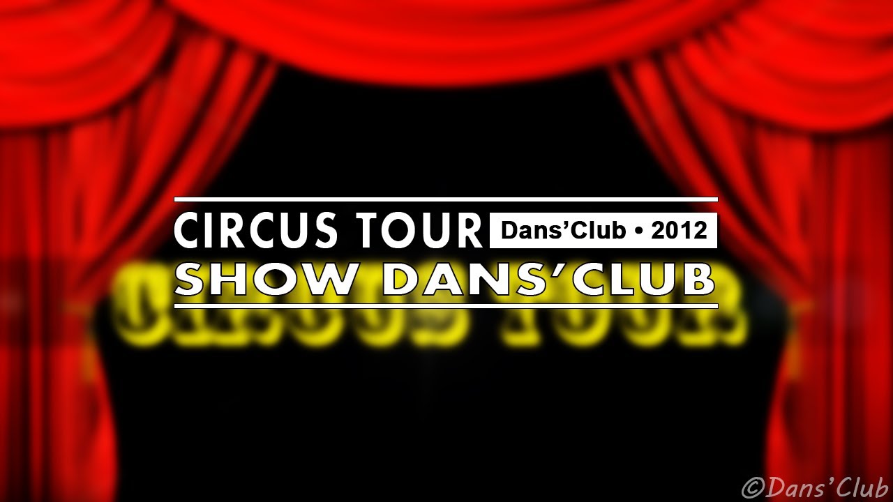 TEASER SHOW DANS'CLUB | DANCE | Show Circus Tour 2012 • Dans'Club ...