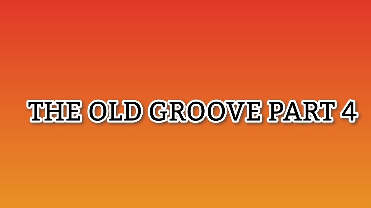 THE OLD GROOVE PART 4 | GIMMY VLOGS - YouTube