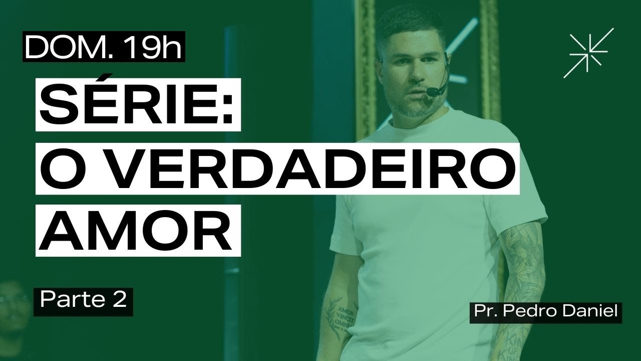SÉRIE: O VERDADEIRO AMOR - PARTE 2 | DOMINGO NOITE | PR. PEDRO DANIEL ...