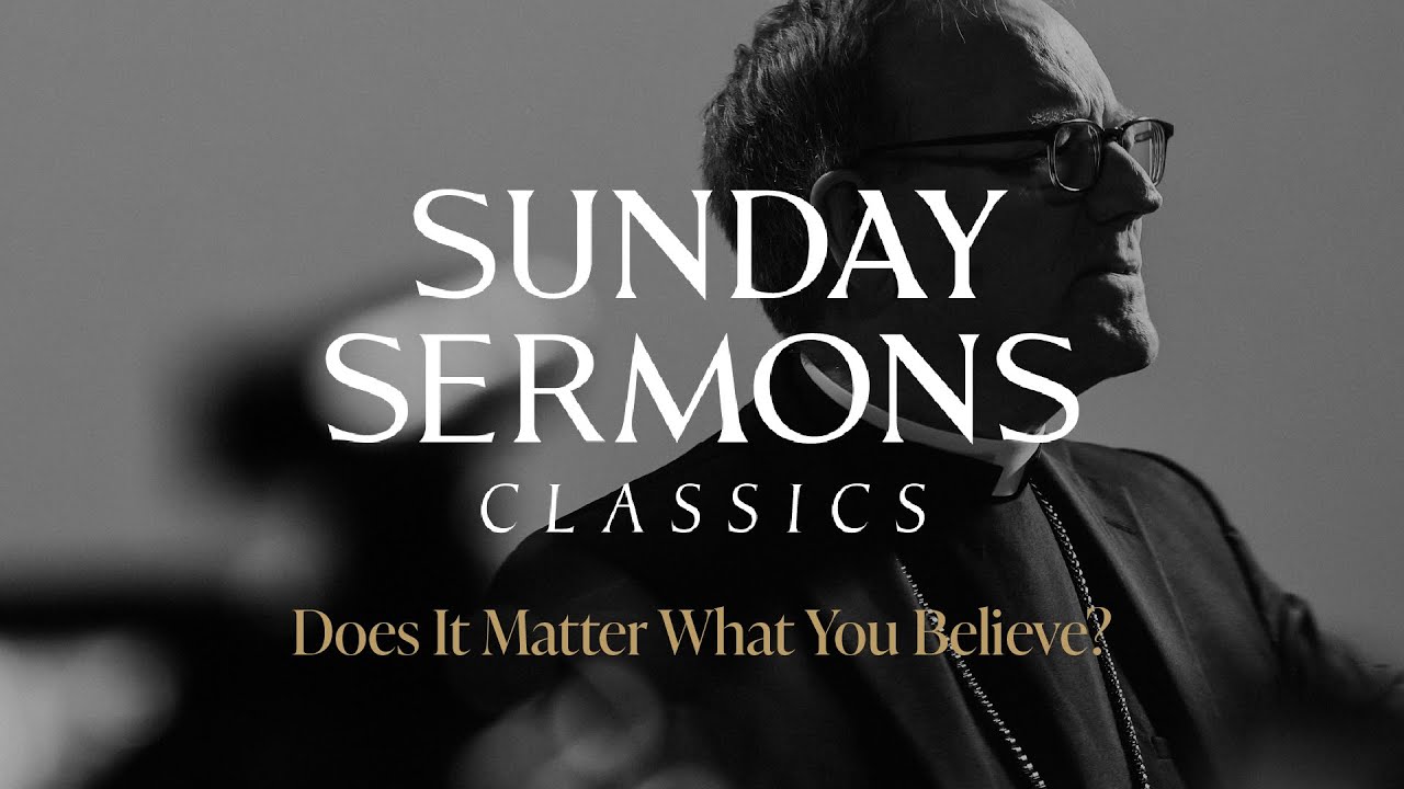 Classic Sunday Sermon: Does It Matter What You Believe? - YouTube