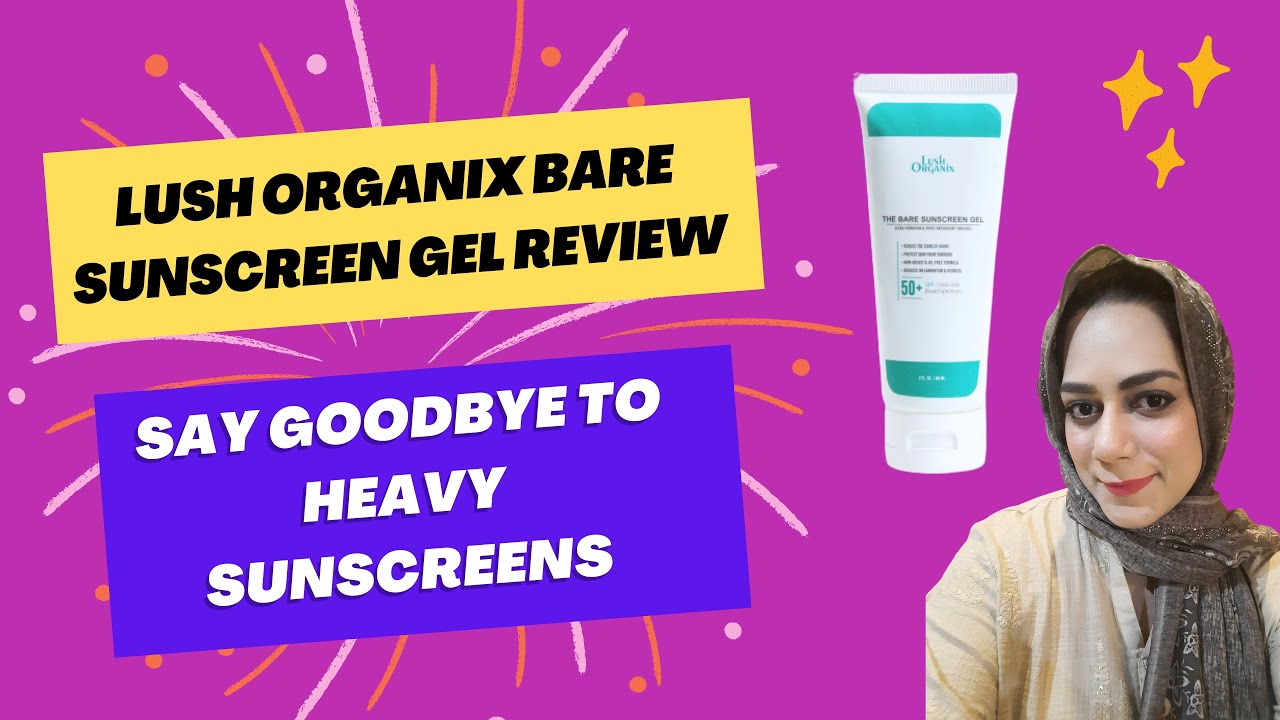 Say Goodbye to Heavy Sunscreens: Lush Organix Bare Sunscreen Gel # ...
