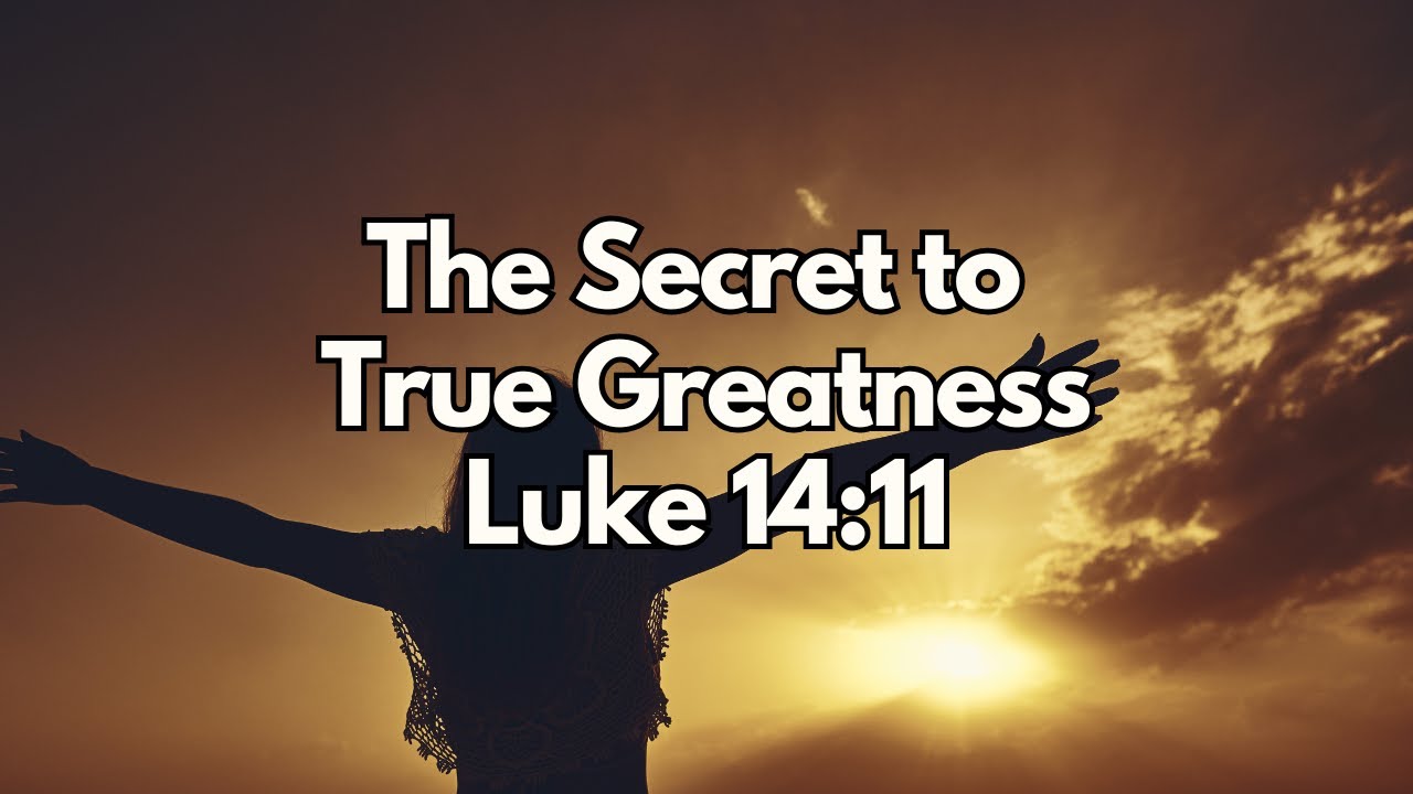 The Secret to True Greatness - Luke 14:11 - Daily Devotion - Daily ...