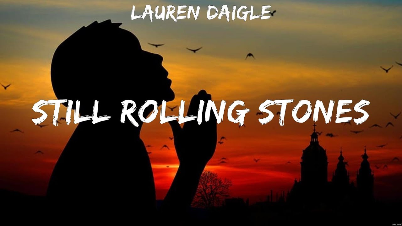 Still Rolling Stones - Lauren Daigle (Lyrics) - God Only Knows, There ...