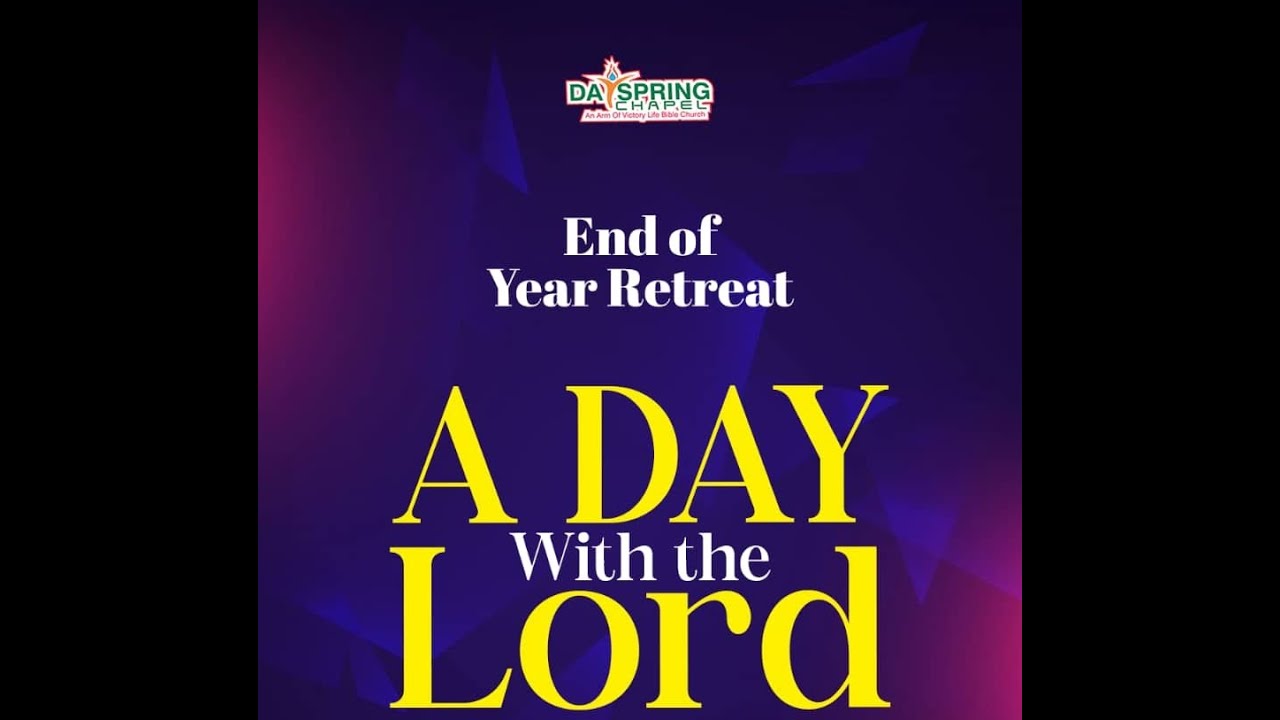 DAYSPRING CHAPEL - END OF YEAR RETREAT - ( A DAY WITH THE LORD) 4TH ...
