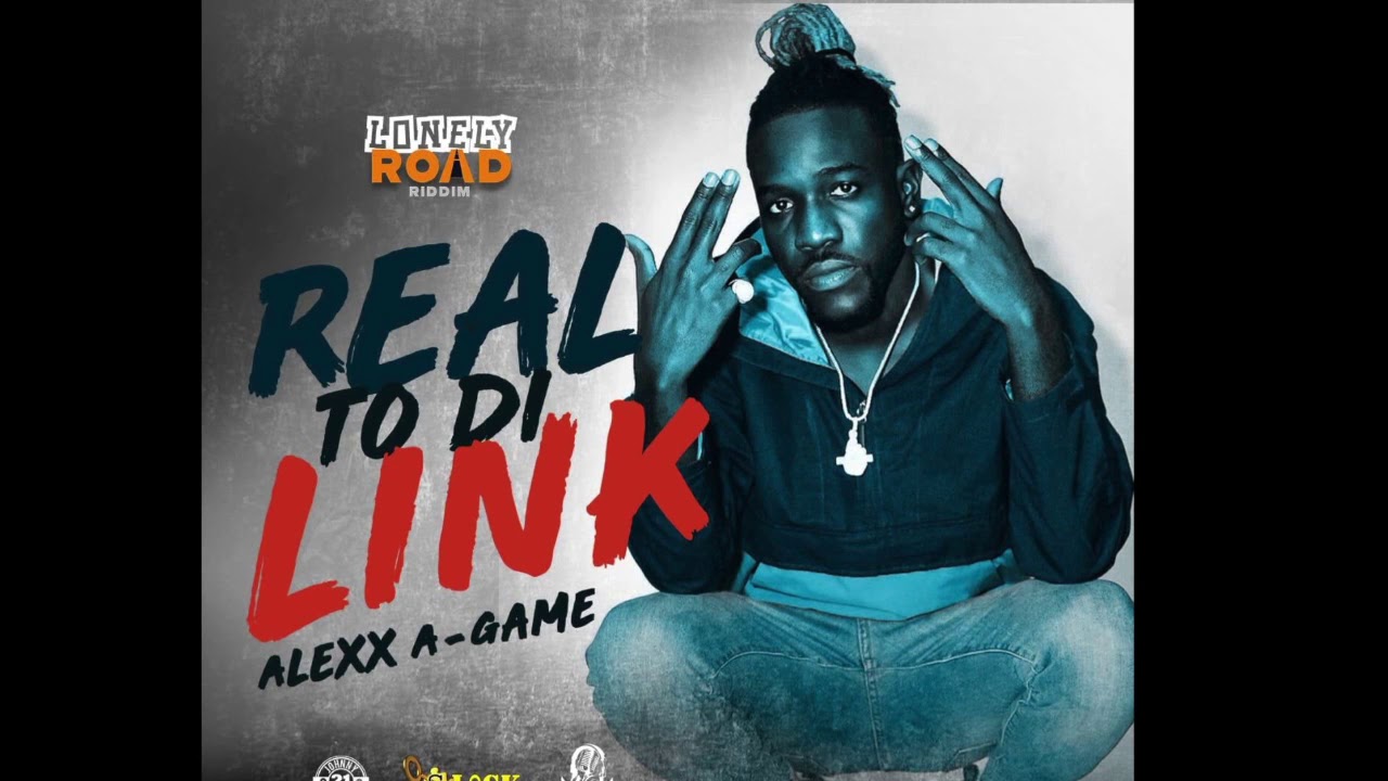 Alexx A-Game - Real To Di Link (Audio) - [Lonely Road Riddim 2019 ...