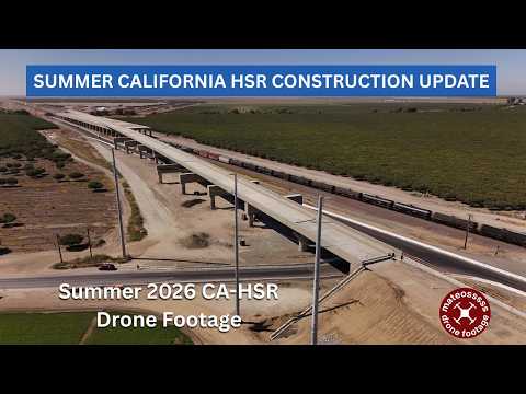 Summer 2026 California High Speed Rail Construction Update - They're RAMPING Up!