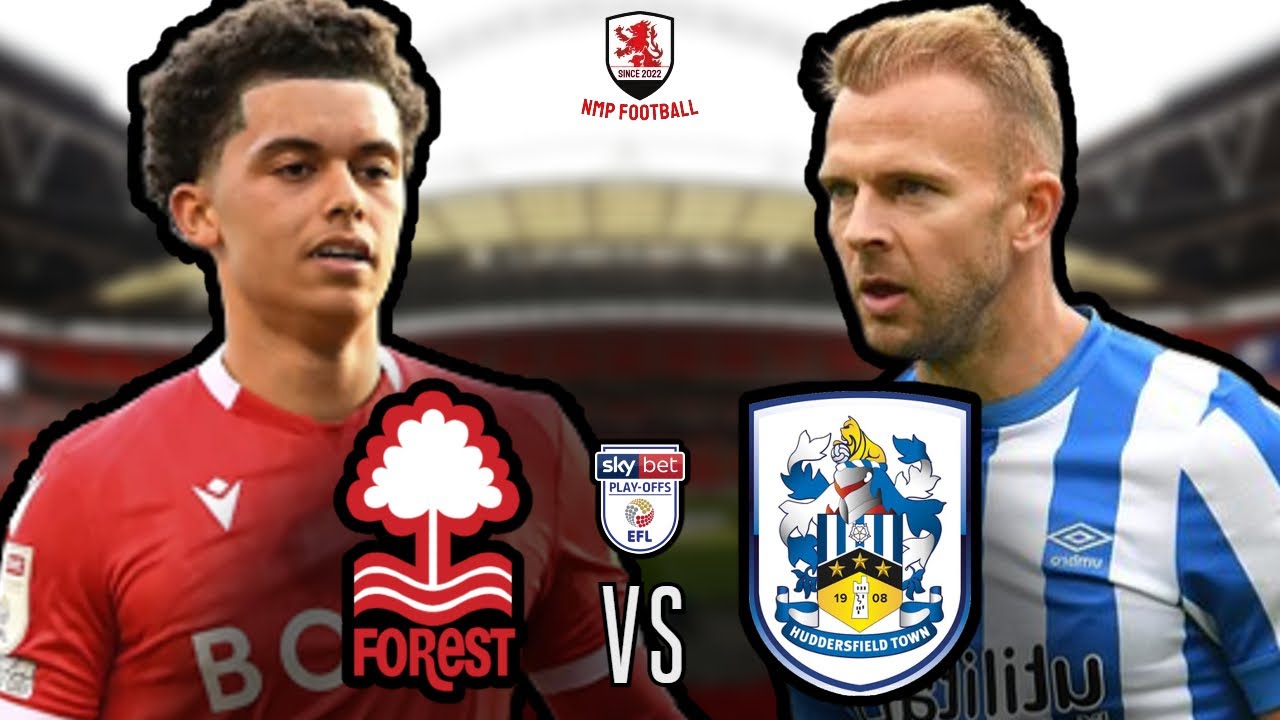 NOTTINGHAM FOREST 1-0 HUDDERSFIELD | CHAMPIONSHIP PLAY OFF FINAL | NMP ...
