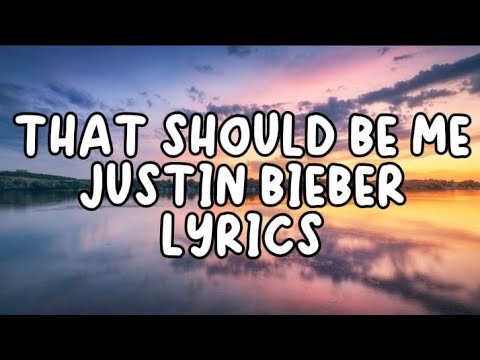 THAT SHOULD BE ME | JUSTIN BIEBER (LYRICS) SONGS - YouTube