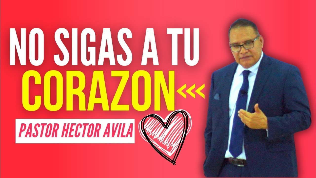 Pastor Hector Avila -NO SIGAS A TU CORAZÓN - YouTube