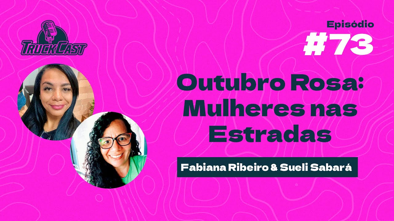 Outubro Rosa: Mulheres nas Estradas - [Fabiana Ribeiro & Sueli Sabará] - TruckCast #73 - YouTube