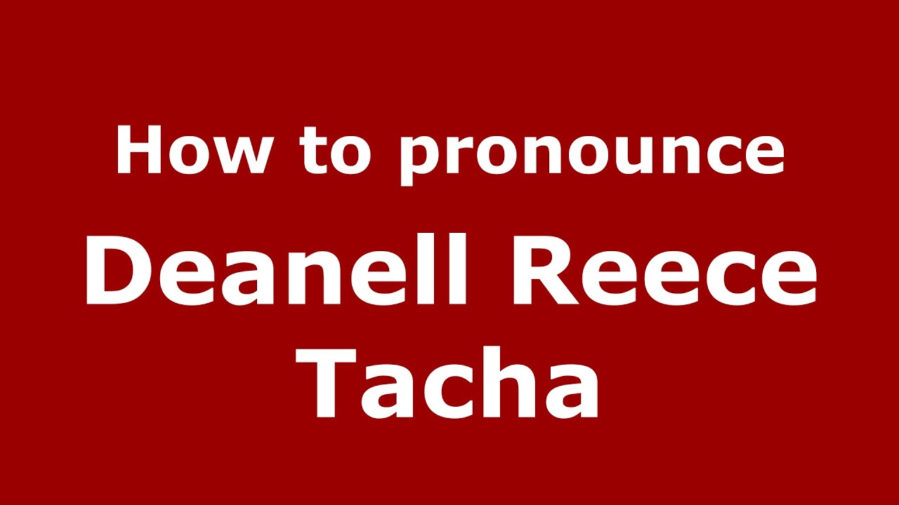 How to pronounce Deanell Reece Tacha (American English/US ...
