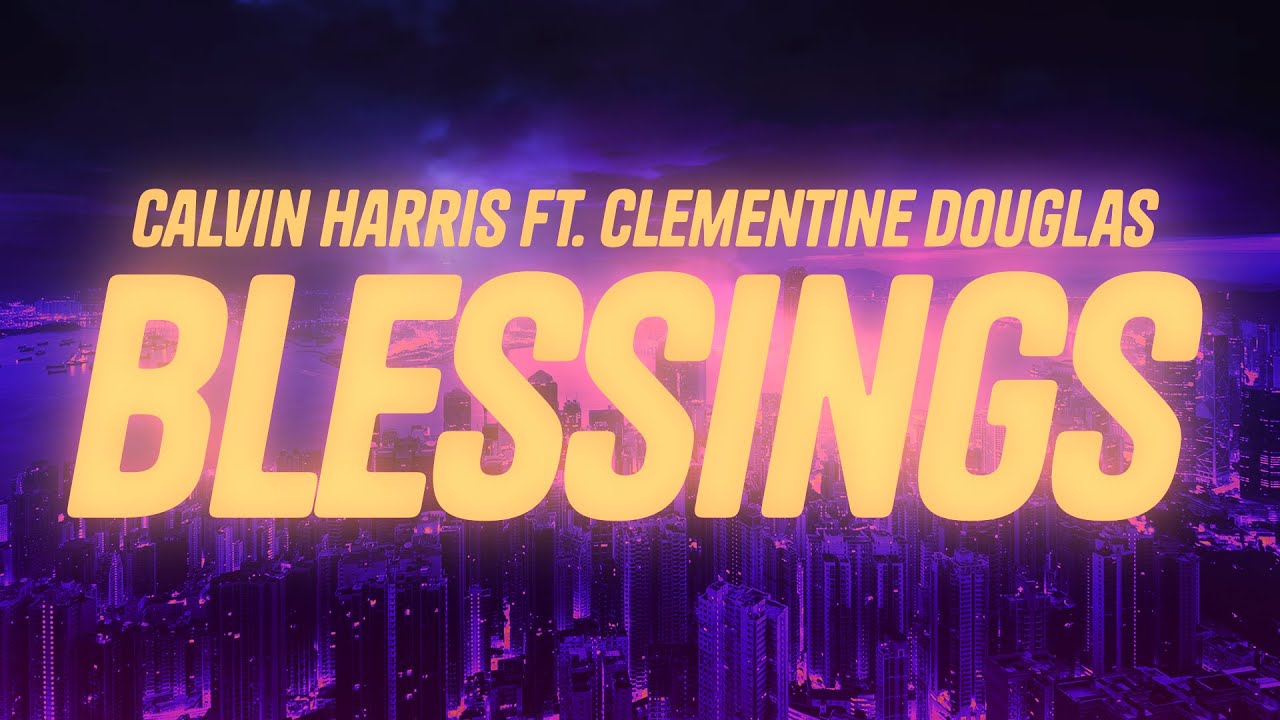 Calvin Harris - Blessings (Lyrics) ft. Clementine Douglas - YouTube