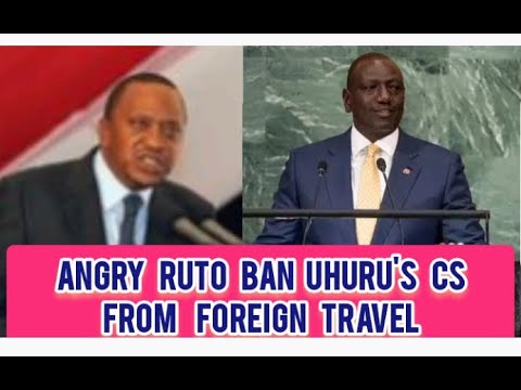 Tension As Angry William Ruto Ban Uhuru's CS And PS From Foreign Travel ...