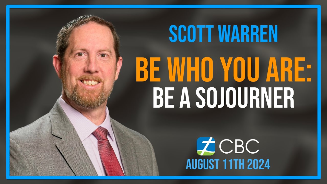 Be Who You Are: Be a Sojourner - Scott Warren - August 11th 2024 - YouTube