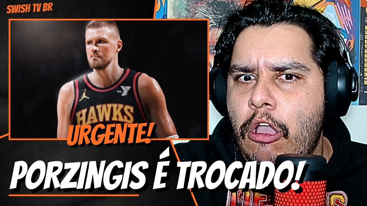 🚨 URGENTE 🚨 Kristaps Porzings é TROCADO para o Atlanta Hawks - YouTube