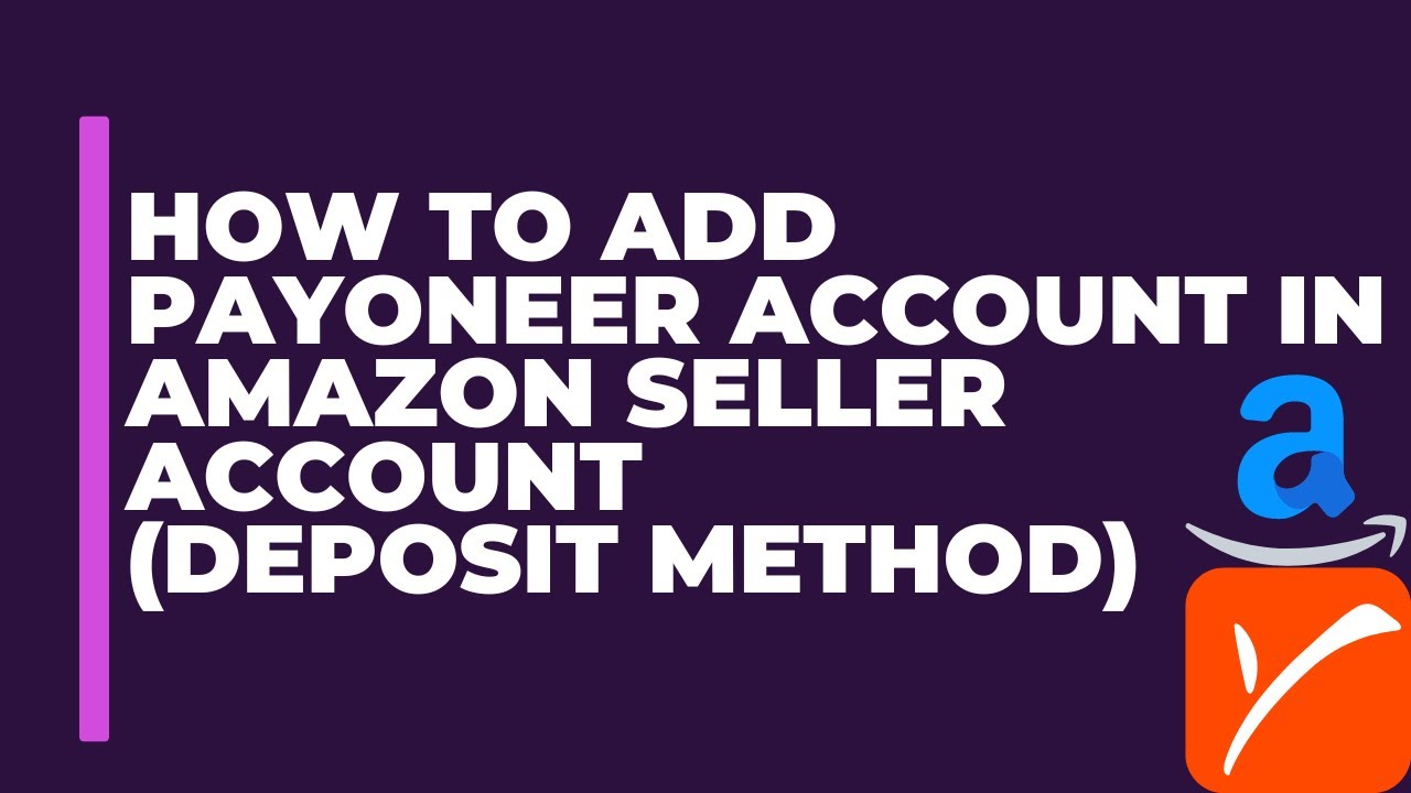 How To Add Payoneer Account in Amazon Seller Account - Payoneer Deposit ...