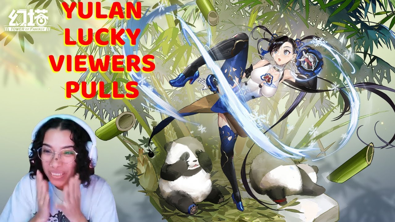 YULAN STREAMER LUCK VIEWERS PULLS ~ TOWER OF FANTASY - YouTube