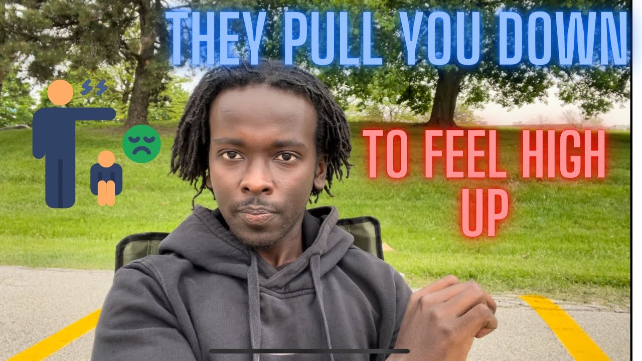 They are pulling you down on purpose! To feel highly about themselves ...
