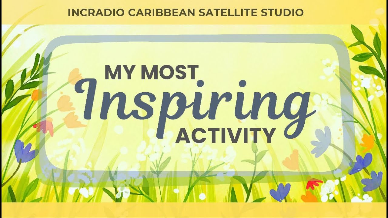 MY MOST INSPIRING ACTIVITY | INCRadio Caribbean | @INCRadioDZEM954 ...
