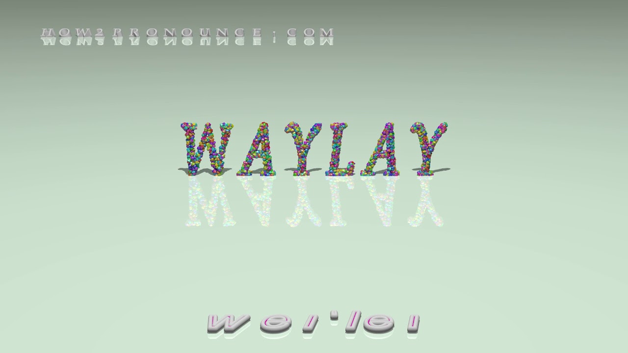 waylay - pronunciation + Examples in sentences and phrases - YouTube