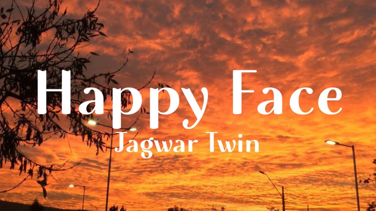 Happy Face - Jagwar Twin (lyrics) - YouTube