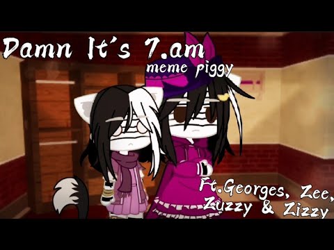 🍂•°{Damn It's 7.am}°•🍂 🐽•^(meme piggy)^•🐽 🚹-^[Ft.Georges, Zee, Zuzzy ...