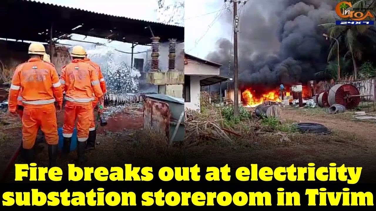 Fire breaks out at electricity substation storeroom in Tivim, - YouTube