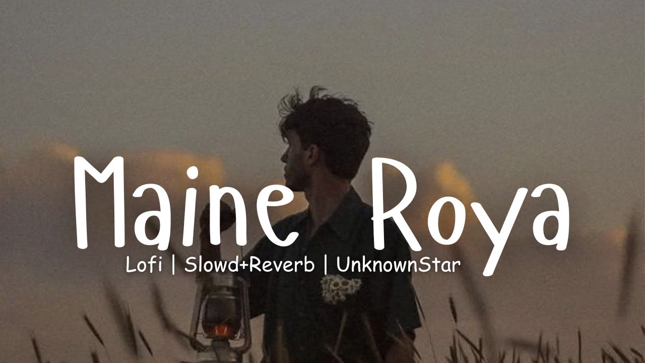 Maine Roya music | Lofi | Slowed + Reveb | Unknown Star. - YouTube