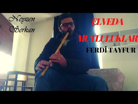 Ferdi TAYFUR -  Elveda Mutluluklar (Serkan Bargun) - Ney!